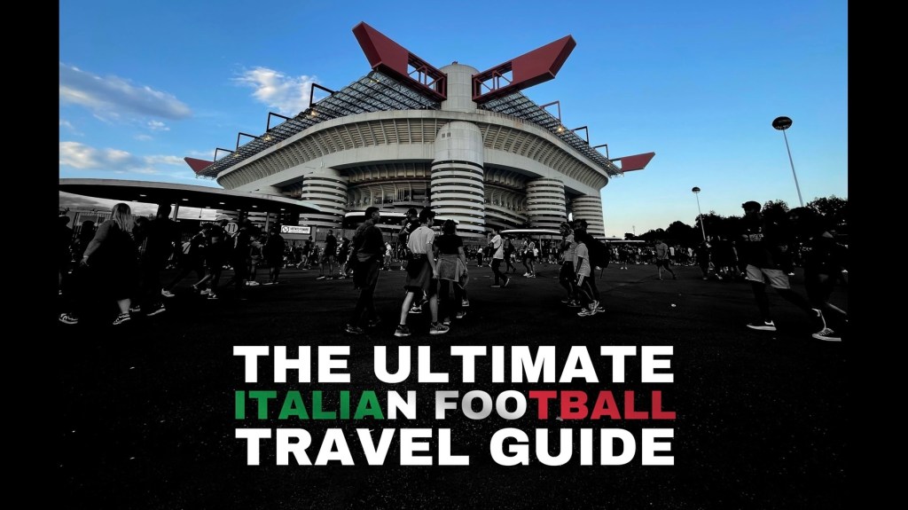 The Ultimate Italian Football Travel Guide – Calcio England